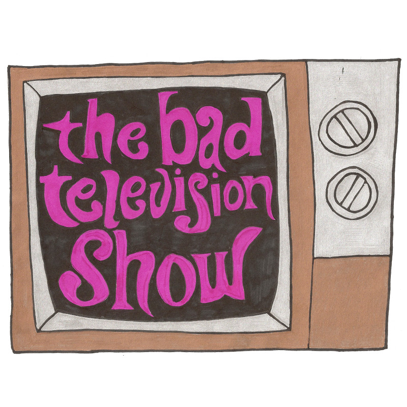 The Bad Television Show | The only thing better than good TV is a show ...